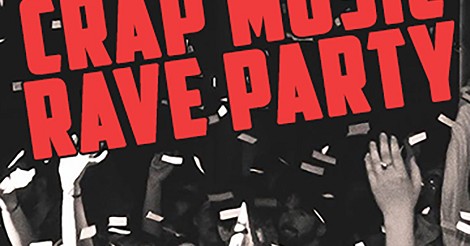 CRAP MUSIC RAVE PARTY!